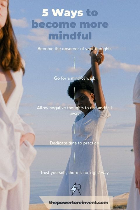 5 Life-changing Tips for Becoming More Mindful | The Power to Reinvent