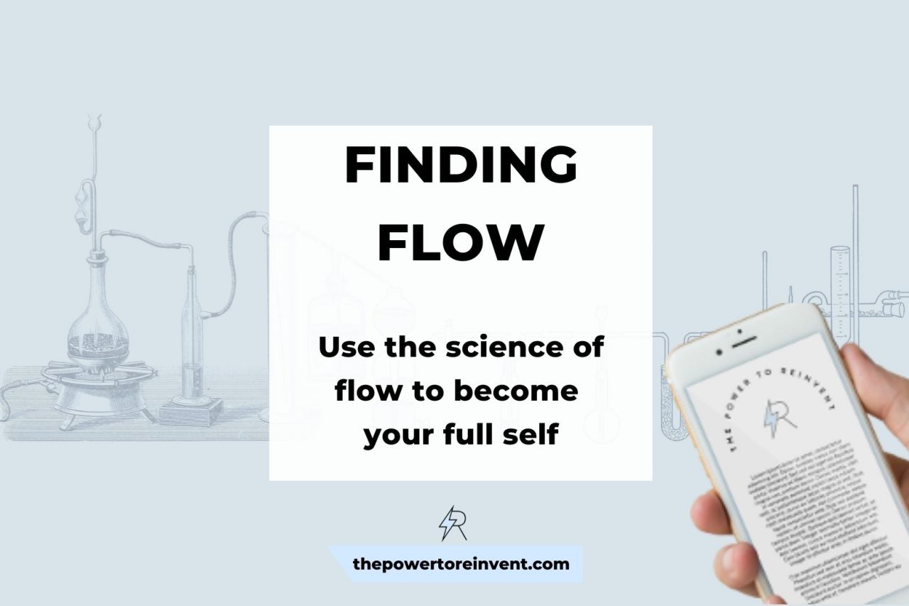 Finding Flow: Practical, Evidence Based Tips | The Power to Reinvent